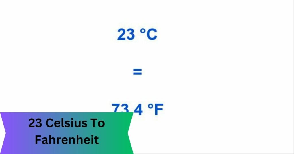 23 Celsius To Fahrenheit – Click For The Complete Guide!